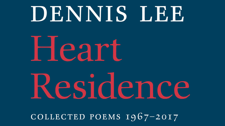 Frivolity and Elegy: On Dennis Lee’s Heart Residence: Collected Poems ...